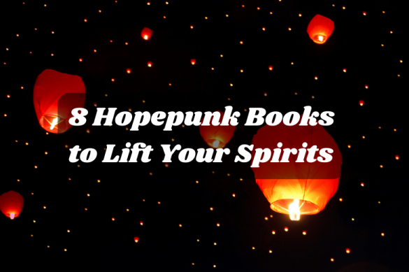 8 Hopepunk Books to Lift Your Spirits - Literary Quicksand
