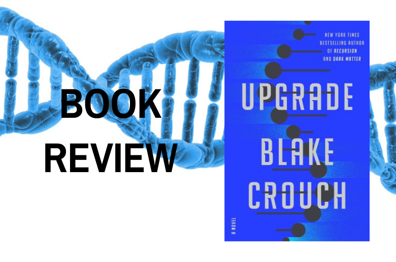 Review: Upgrade by Blake Crouch - Literary Quicksand